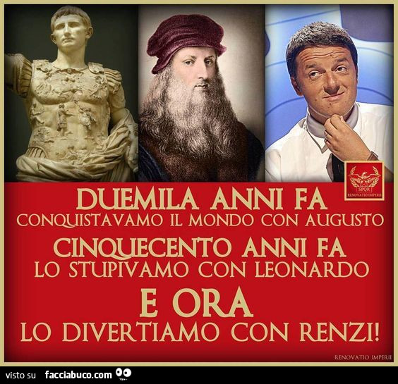 Duemila anni fa conquistavamo il mondo con Augusto. Cinquecento anni fa ...