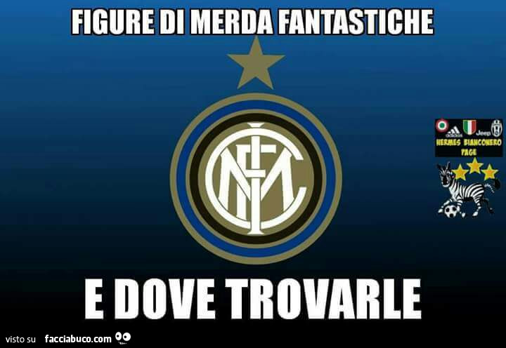 Inter. Figure di merda fantastiche e dove trovarle - Facciabuco.com